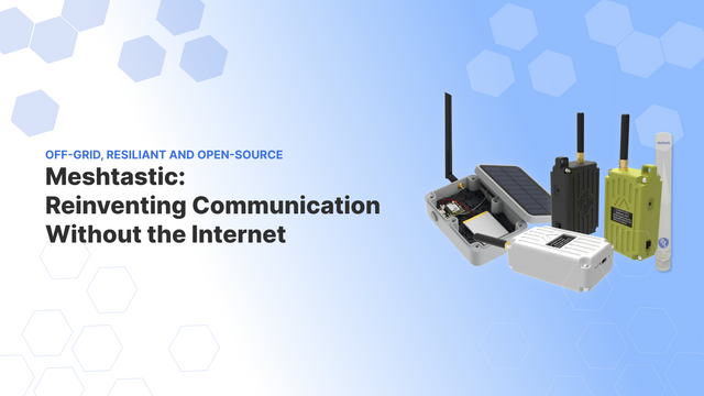 Meshtastic: Off-Grid Communication, Reinvented – Hexaspot
